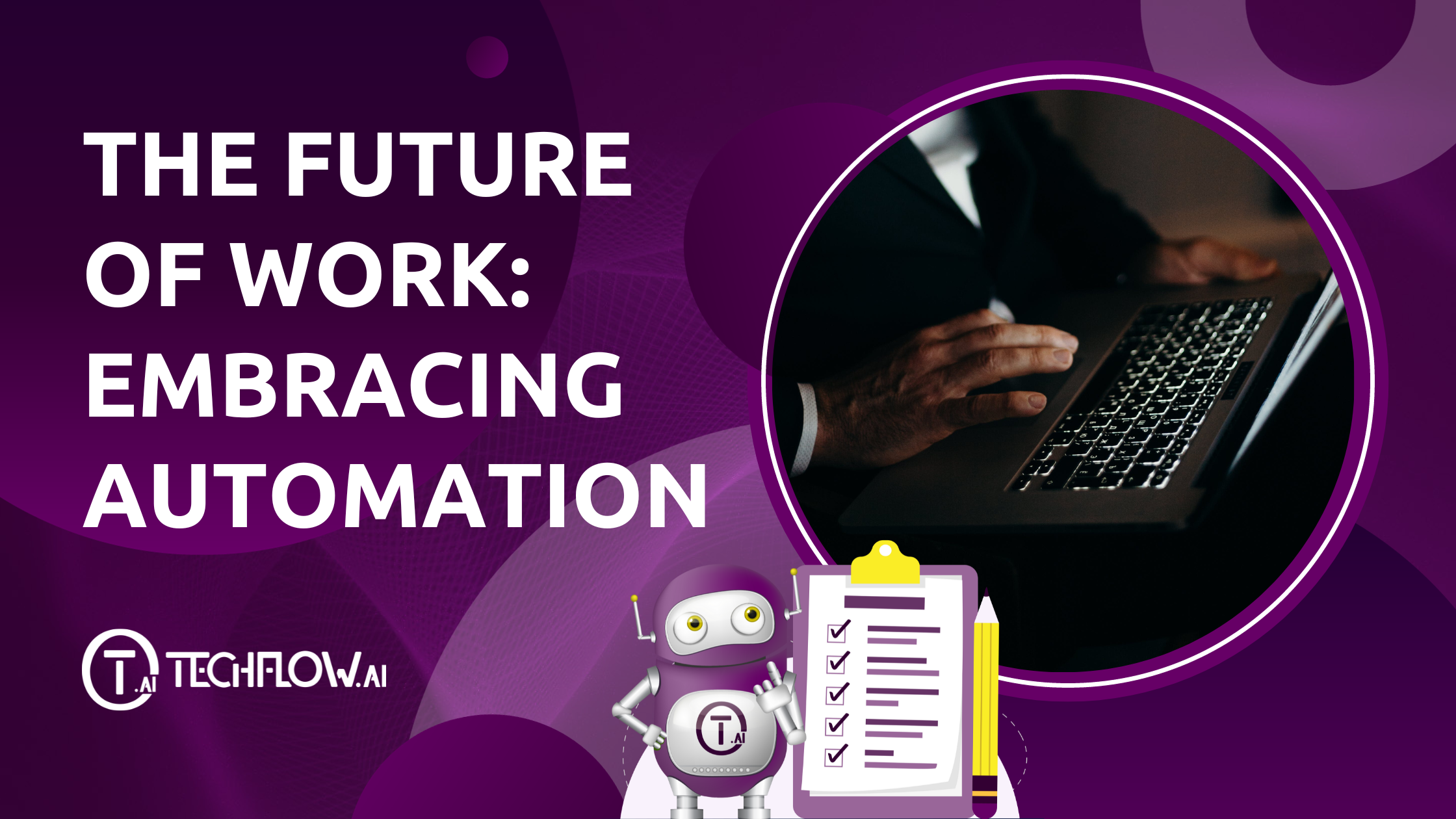 The Future Of Work Embracing Automation Techflow Ai